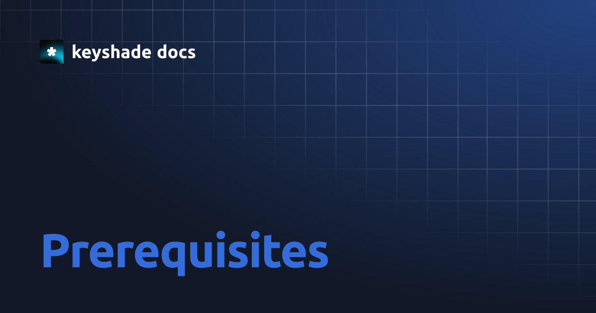 Prerequisites | keyshade docs
